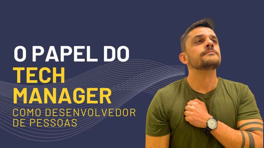 O Papel do Tech Manager como Desenvolvedor de Pessoas - Blog do Marlon ...